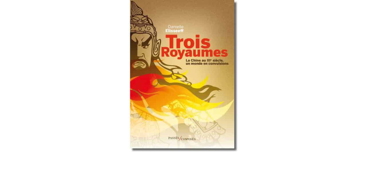 Trois Royaumes. La Chine du IIIe siècle, Un monde en convulsions ...